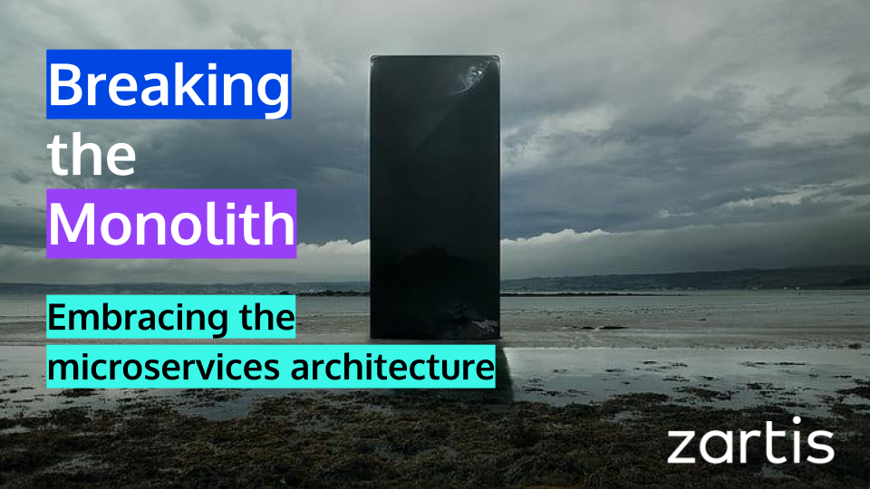 Zartis - Breaking the Monolith - Embracing the microservices architecture
